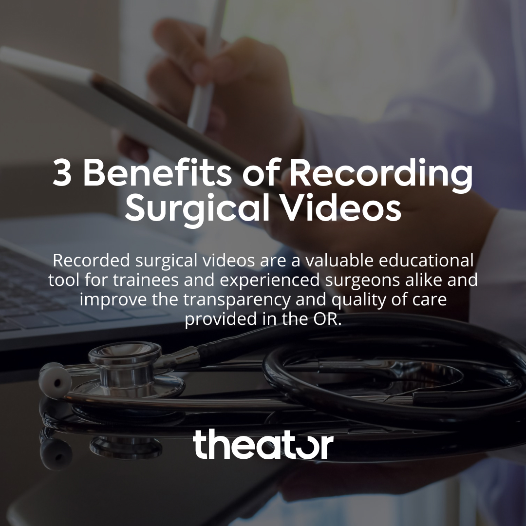 Three Benefits of Recording Surgical Videos - Theator | The Surgical ...